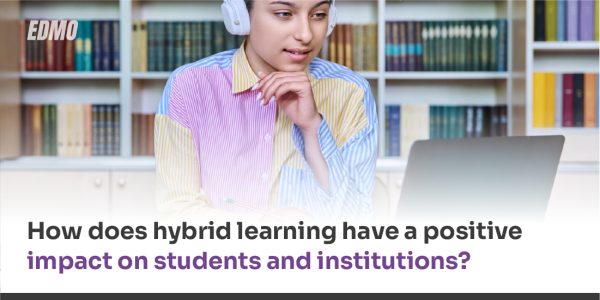 The Positive Impact of Hybrid Learning on Students and Institutions
