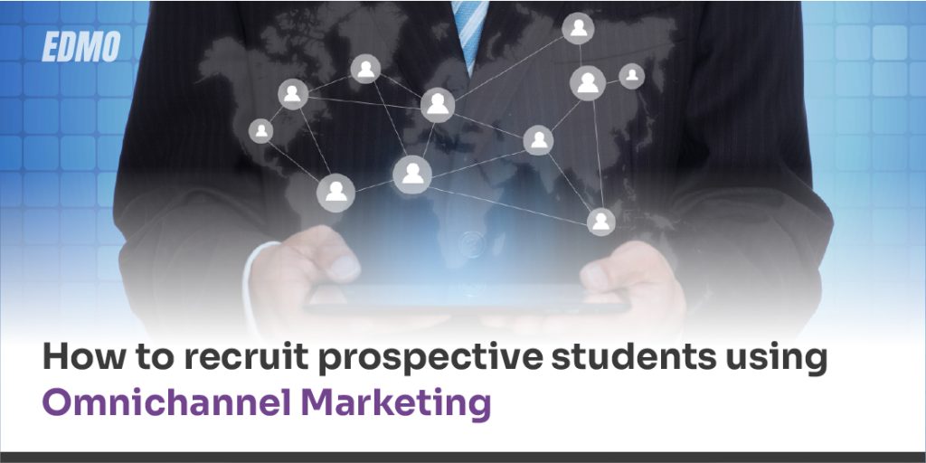 How to recruit prospective students using Omnichannel Marketing